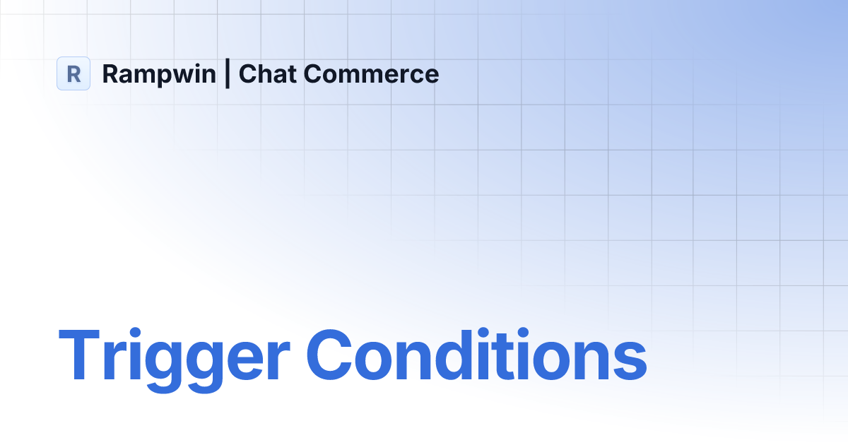 Trigger Conditions | Rampwin | Chat Commerce